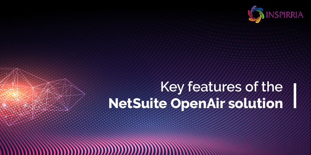 Key Features – NetSuite OpenAir Solution | Inspirria Cloudtech